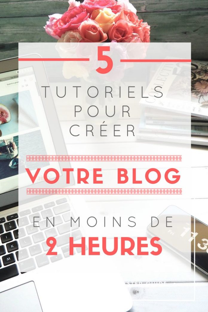 Management : 5 tutoriels pour créer votre blog en moins de 2 heures ...